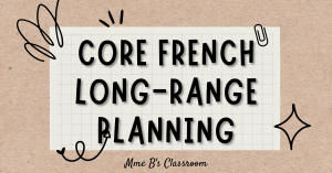 Core French Long-Range Planning – Mme B's Classroom